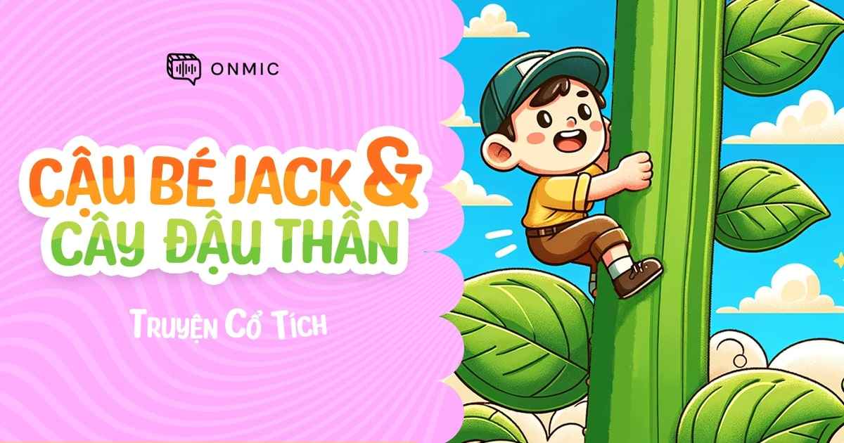 Truyện Cổ Tích - Cậu Bé Jack & Cây Đậu Thần