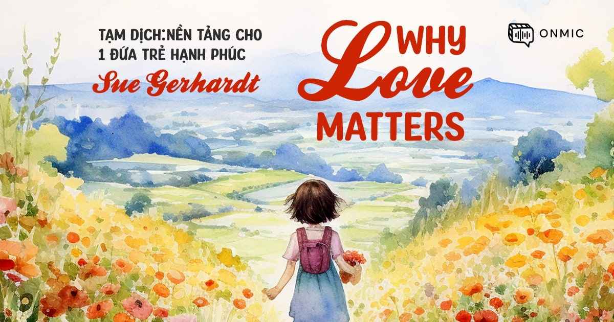 Why Love Matters (Tạm dịch: Nền tảng cho 1 đứa trẻ hạnh phúc)