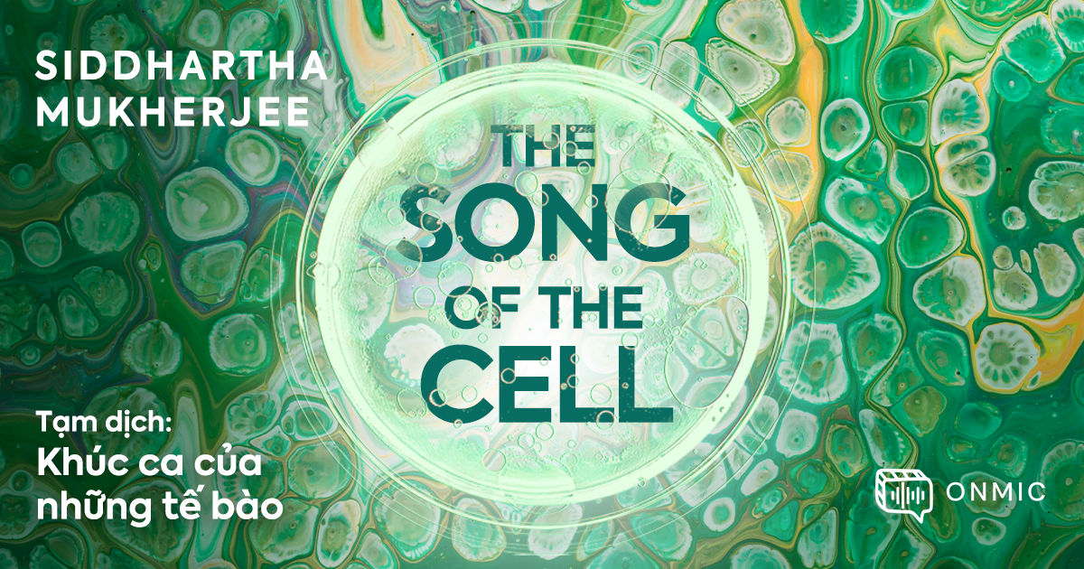 The Song Of the Cell (Tạm dịch: Khúc ca của những tế bào) - Sách rút gọn